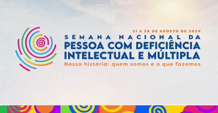 Semana Nacional da Pessoa com Deficiência Intelectual e Múltipla de 2024
